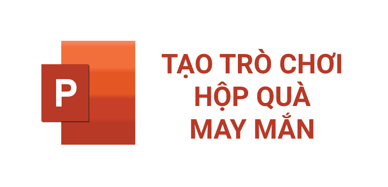 Hướng Dẫn Cách Làm Trò Chơi Hộp Quà May Mắn Trong Powerpoint Cho Buổi